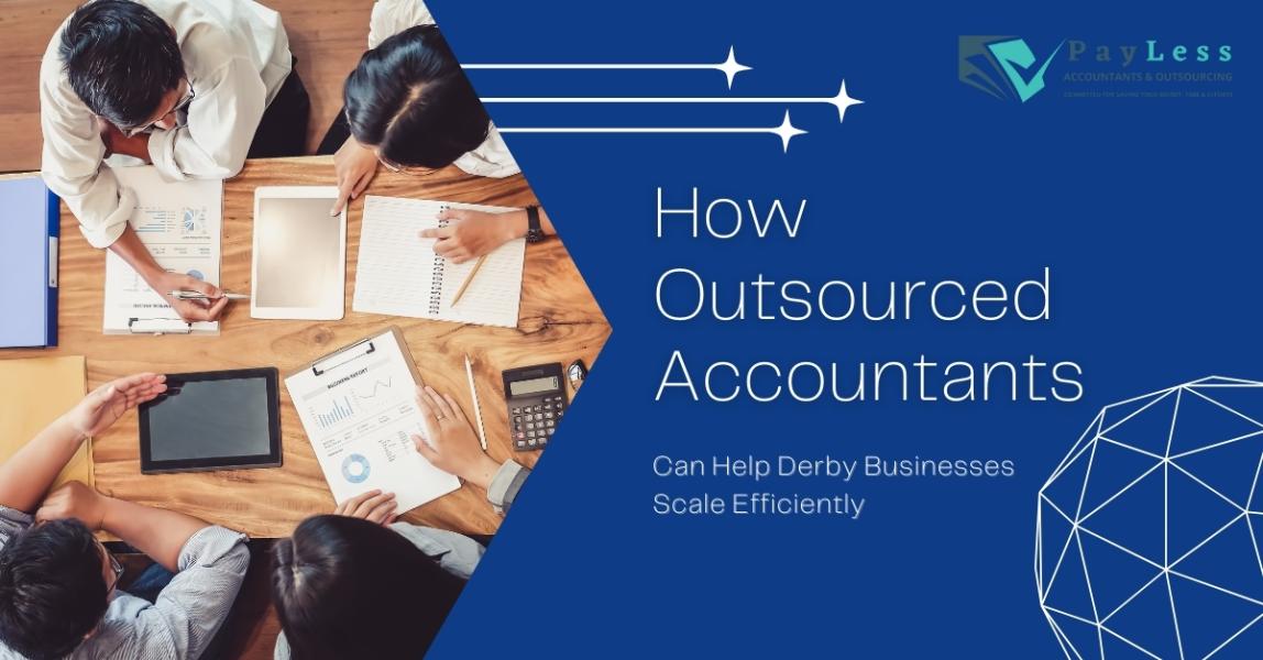 How Outsourced Accountants Can Help Derby Businesses Scale Efficiently